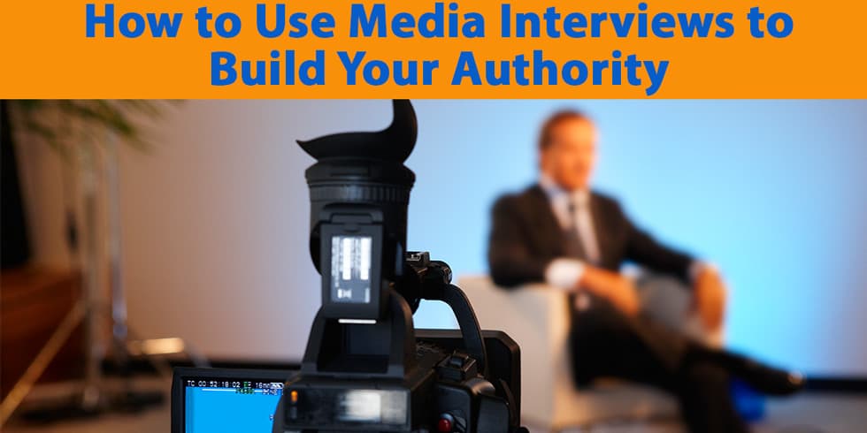 How to Use Media Interviews to Build Your Authority